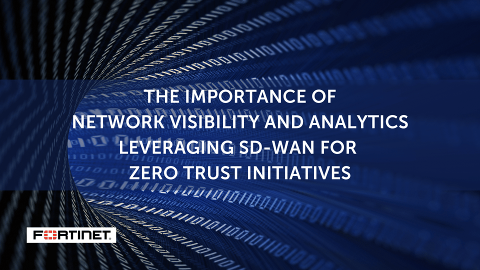 The Importance of NETWORK VISIBILITY AND ANALYTICS Leveraging SD-WAN for Zero Trust Initiatives ...